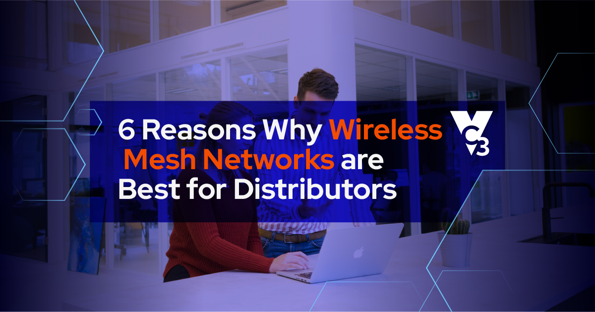 6 Reasons Why Wireless Mesh Networks Are Best For Distributors